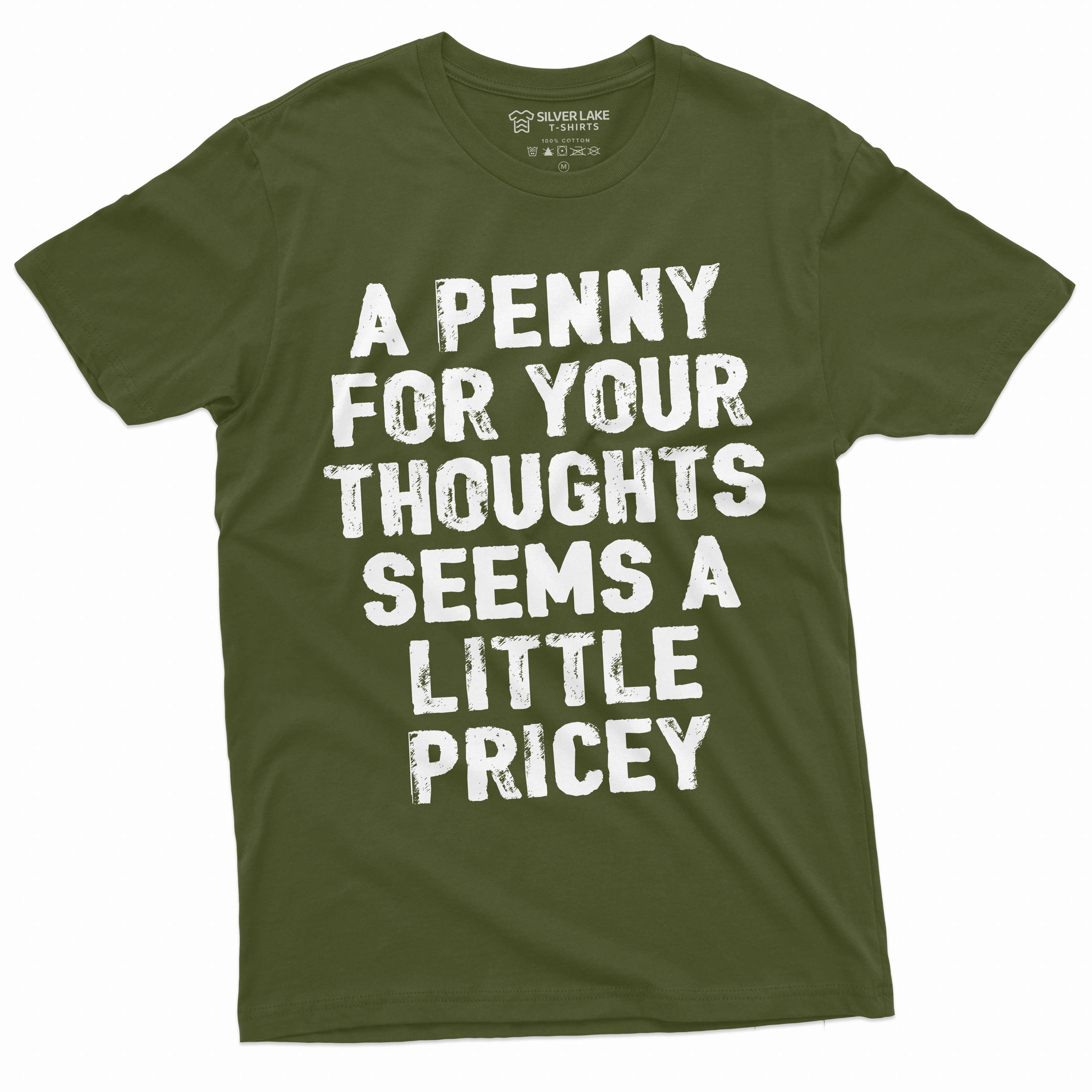 funny sarcastic sarcasm shirt penny for your thoughts seems a little p ...